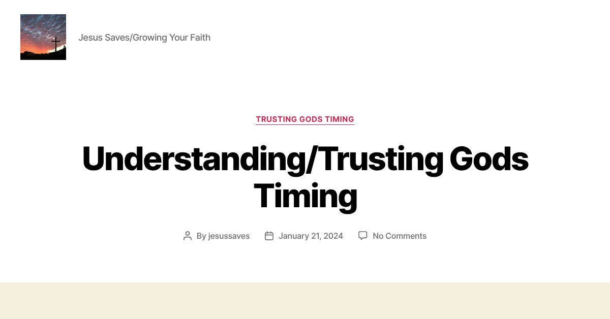 Understanding/Trusting Gods Timing – Jesus Saves